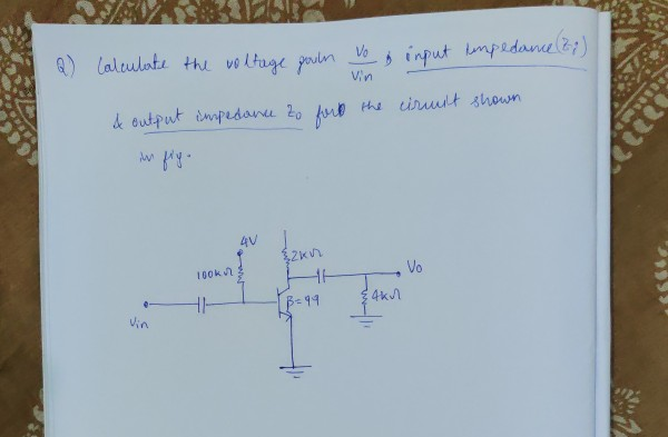 Solved Calculate Voltage gain Vo/Vin, input impedance Zi and | Chegg.com