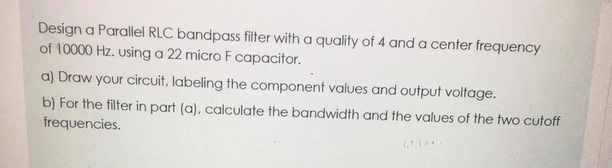 Solved Design a Parallel RLC bandpass filter with a quality | Chegg.com