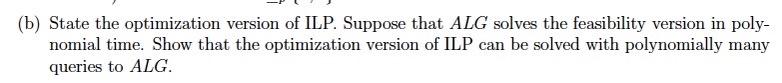 Solved (b) State the optimization version of ILP. Suppose | Chegg.com