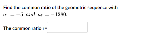 Solved Find the common ratio of the geometric sequence with | Chegg.com