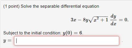 Solved (1 point) Solve the separable differential equation | Chegg.com