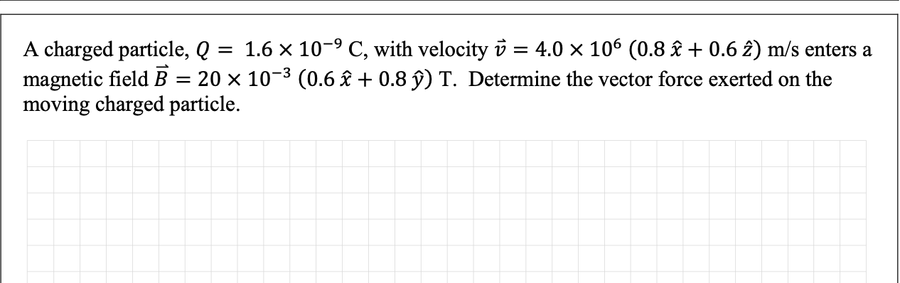 Solved A charged particle, Q=1.6×10−9C, with velocity | Chegg.com