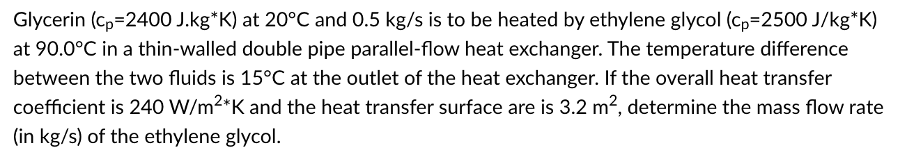 Solved Glycerin (cp=2400 J.kg*K) at 20°C and 0.5 kg/s is to | Chegg.com