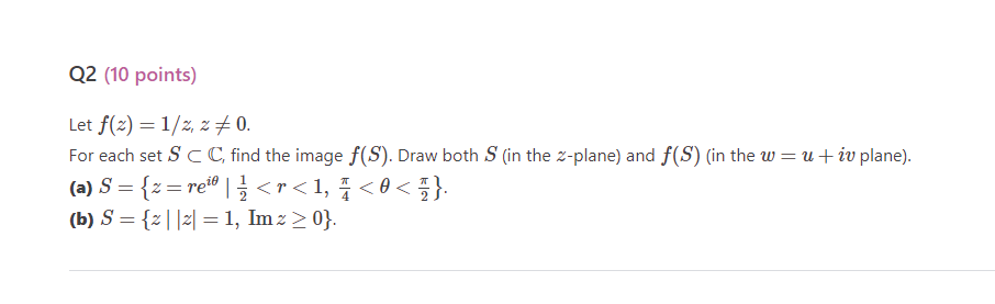 Solved Q2 (10 points) Let f(z)=1/z,z =0. For each set S⊂C, | Chegg.com Solved Q2 (10 points) Let f(z)=1/z,z =0. For each set S⊂C, | Chegg.com