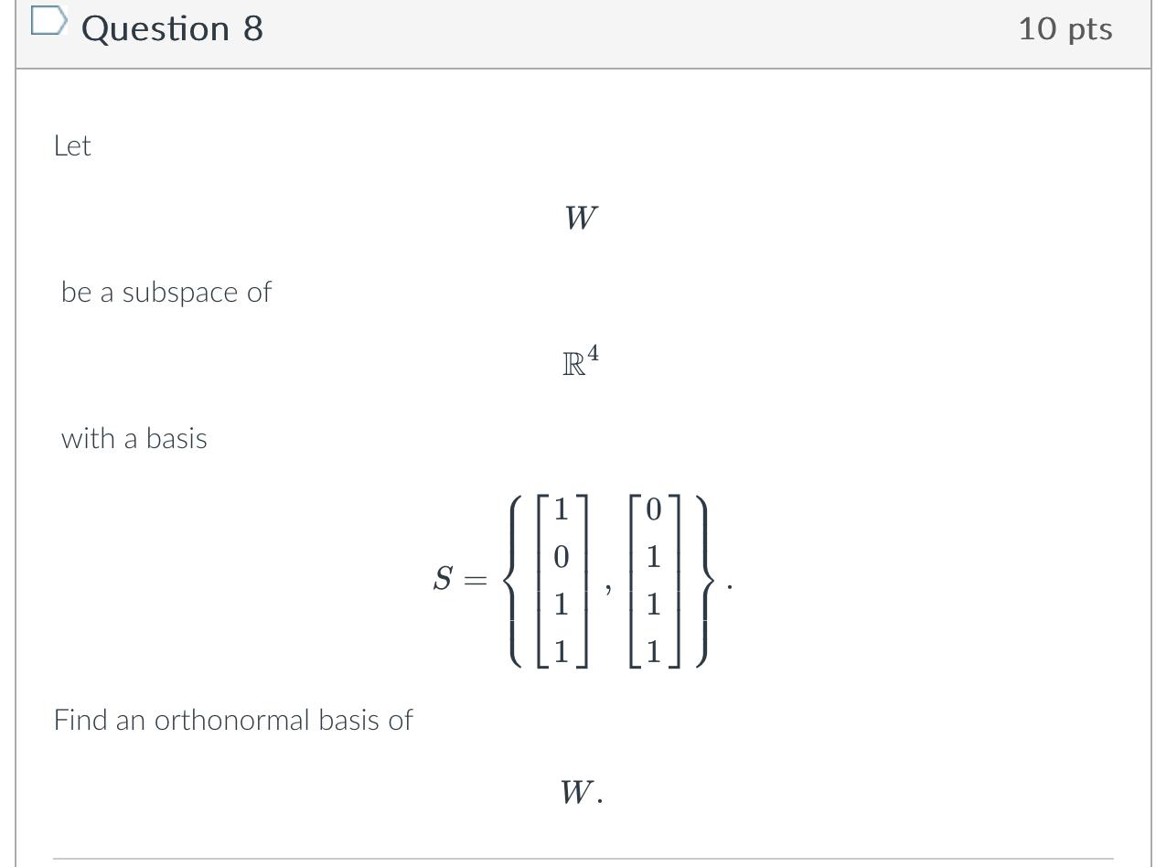 Solved Question 8 Let W be a subspace of R4 with a basis | Chegg.com