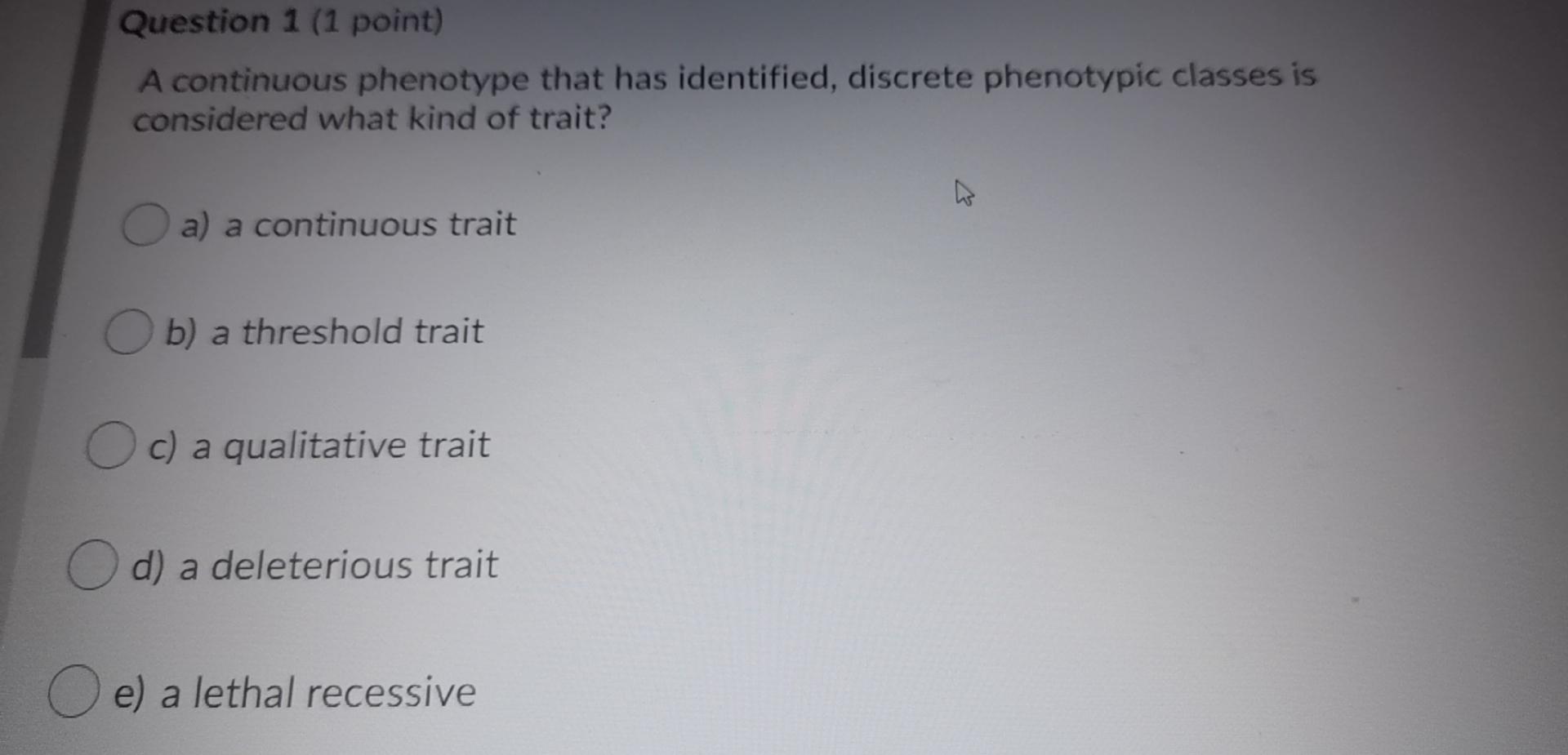 Solved Question 1 (1 point) A continuous phenotype that has | Chegg.com