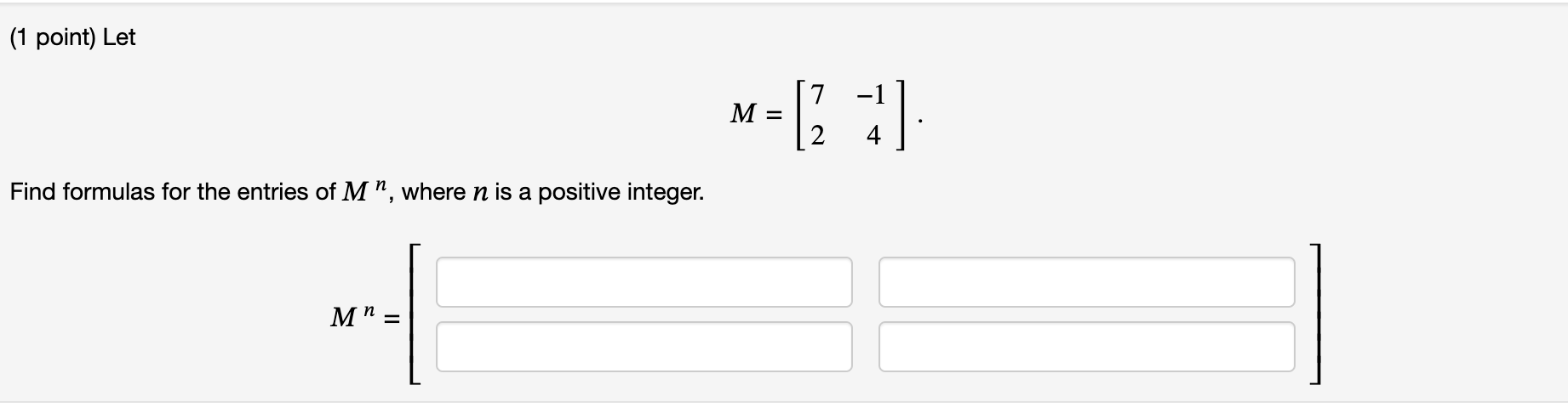 (1 point) Let M=[72−14] Find formulas for the entries | Chegg.com