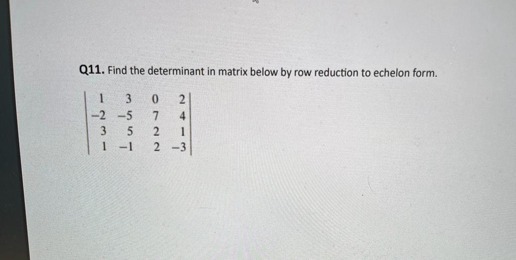Solved Q11. Find the determinant in matrix below by row | Chegg.com