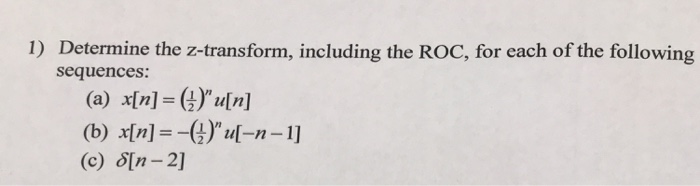 Solved 1) Determine the z-transform, including the ROC, for | Chegg.com