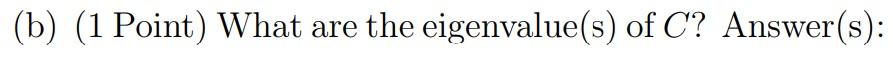 Solved a (6 Points total) Suppose that a square matrix C has | Chegg.com