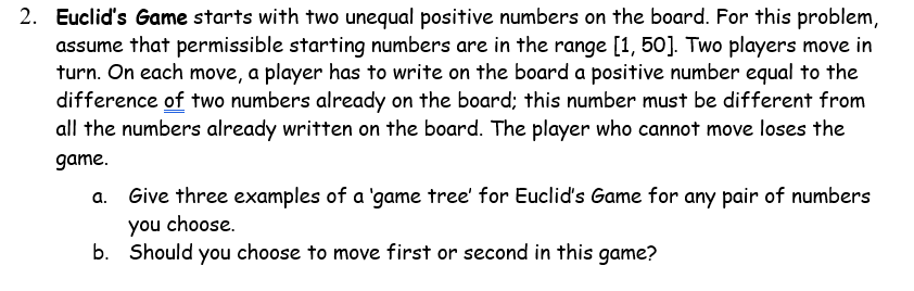 Solved Euclid's Game starts with two unequal positive | Chegg.com