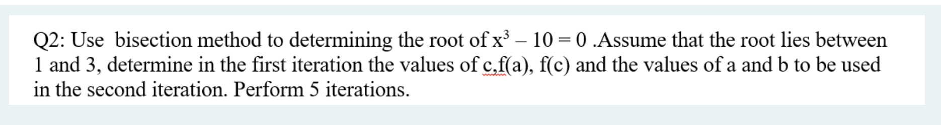 Solved Q2: Use bisection method to determining the root of | Chegg.com