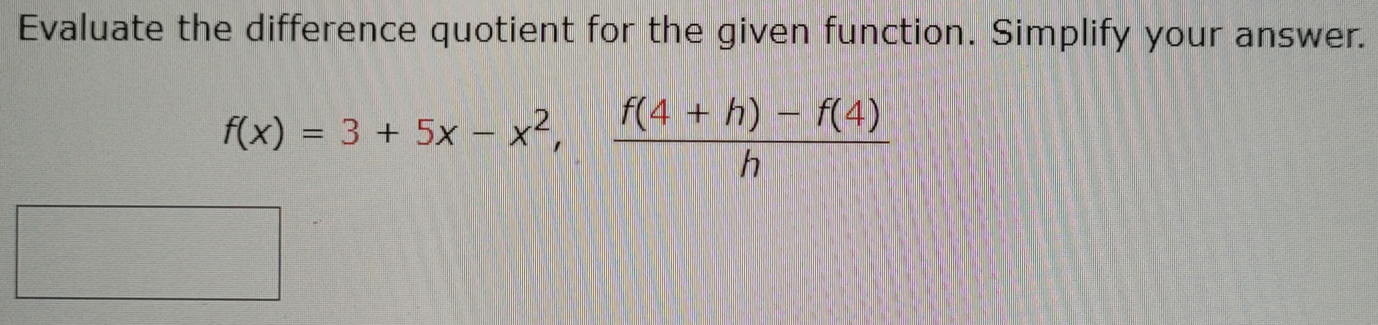 Solved Evaluate the difference quotient for the given | Chegg.com