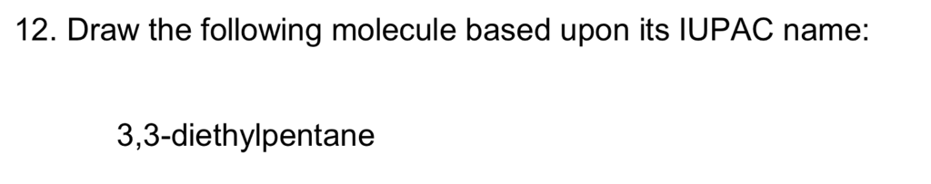 Solved 12. Draw the following molecule based upon its IUPAC | Chegg.com