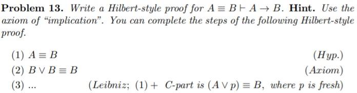 Solved Problem 13. Write a Hilbert-style proof for A=BA + B. | Chegg.com