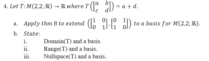 Let T:M(2,2;R)→R ﻿where T([abcd])=a+d.a. ﻿Apply thm 8 | Chegg.com