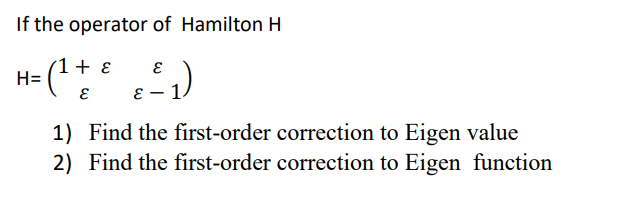 Solved If the operator of Hamilton H H=(1+εεεε−1) 1) Find | Chegg.com