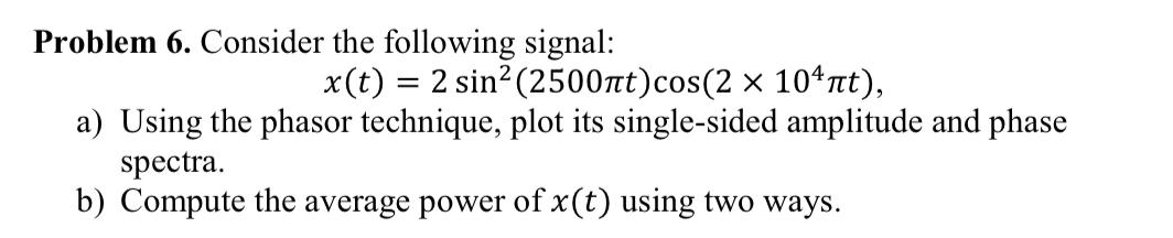 Solved Problem 6. Consider the following signal: | Chegg.com