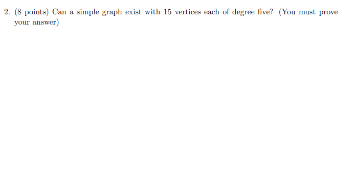 Solved 2. (8 points) Can a simple graph exist with 15 | Chegg.com