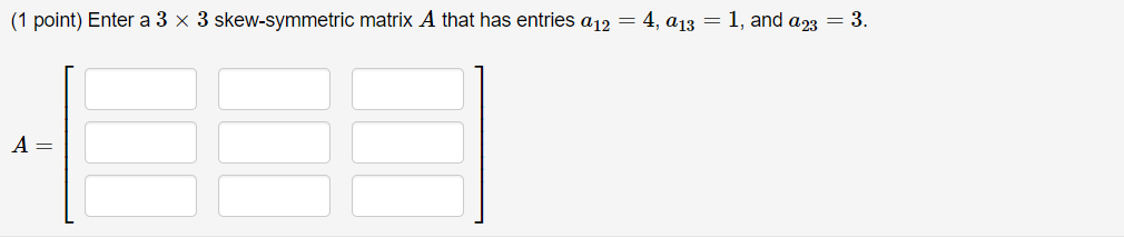 Solved 1 point) Enter a 3 x 3 skew-symmetric matrix A that | Chegg.com