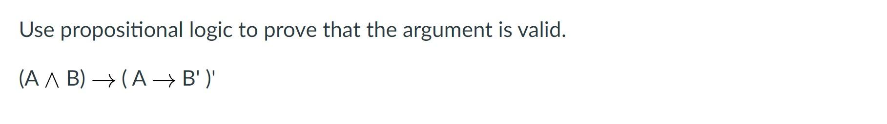 Solved Use propositional logic to prove that the argument is | Chegg.com