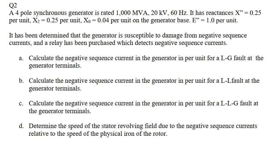 Solved Q2 A 4 pole synchronous generator is rated 1,000 MVA, | Chegg.com