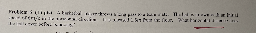 Solved Problem 6 (13 pts) A basketball player throws a long | Chegg.com