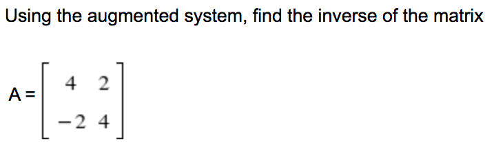 Solved Using the augmented system, find the inverse of the | Chegg.com
