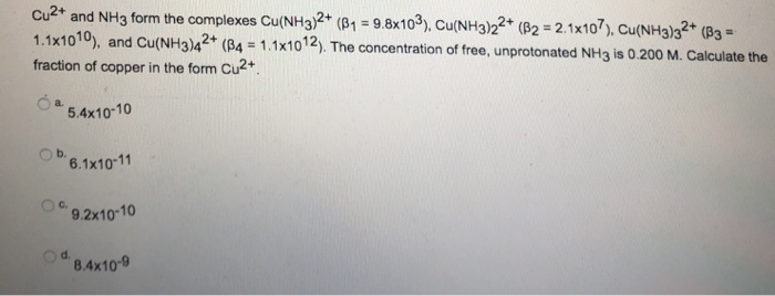 Solved Cu2+ and NH3 for the complexes CulNH3 2+ (ß1-9.8 | Chegg.com