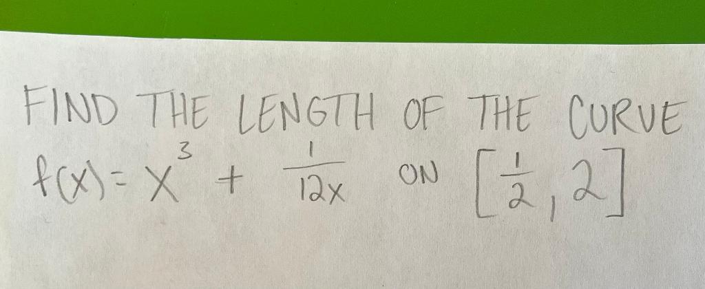 Solved FIND THE LENGTH OF THE CURVE f(x)=x3+12x1 on [21,2] | Chegg.com