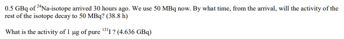 Solved 0.5GBq ﻿of ?24Na-isotope arrived 30 ﻿hours ago. We | Chegg.com