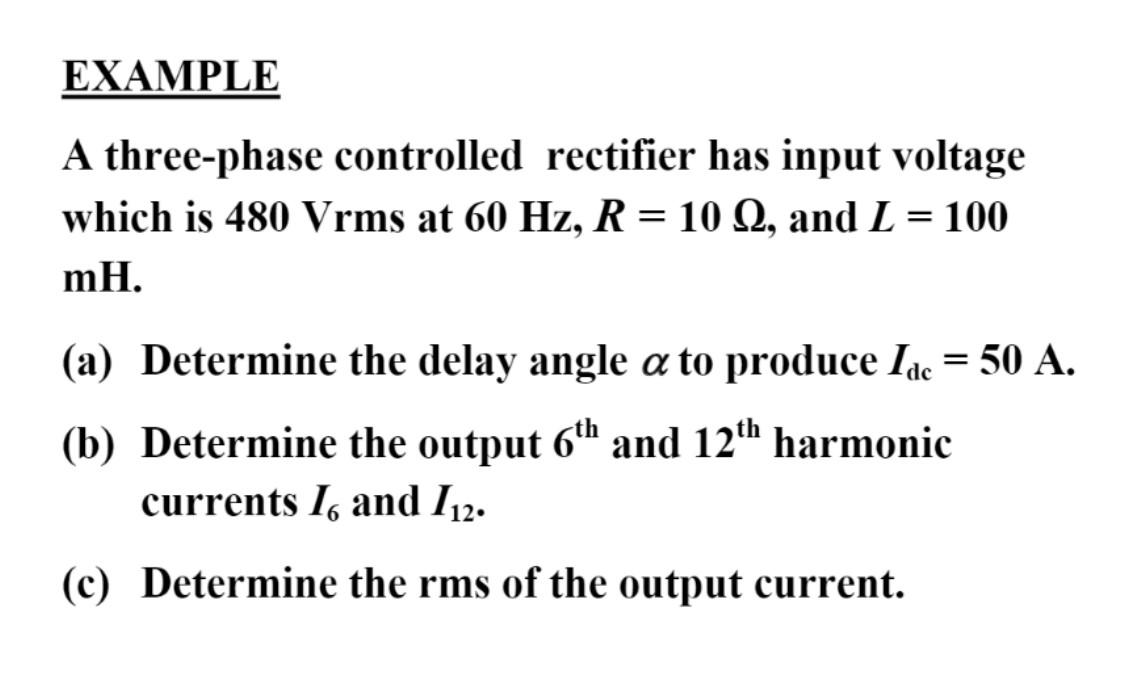 Solved EXAMPLE A three-phase controlled rectifier has input | Chegg.com