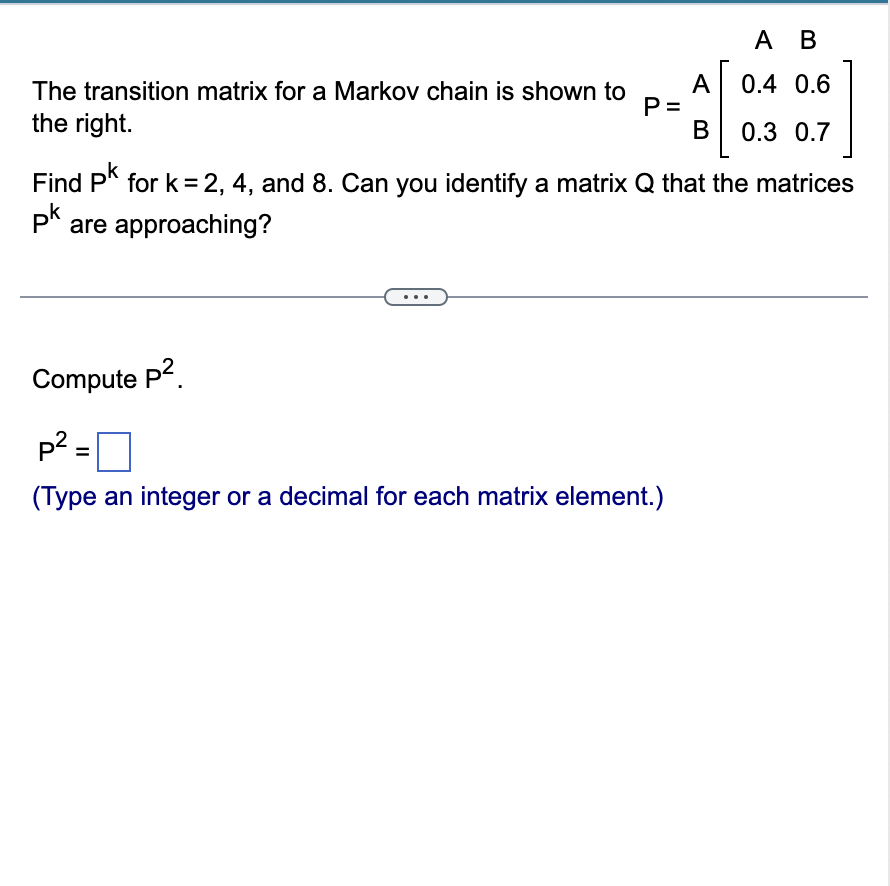 Solved A B The transition matrix for a Markov chain is shown | Chegg.com