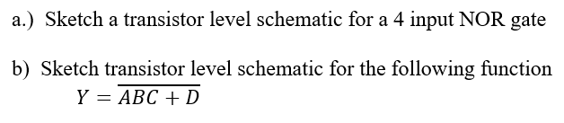 Solved a.) Sketch a transistor level schematic for a 4 input | Chegg.com