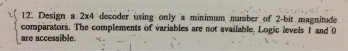 Solved 12: Design a 2x4 decoder using only a minimum number | Chegg.com