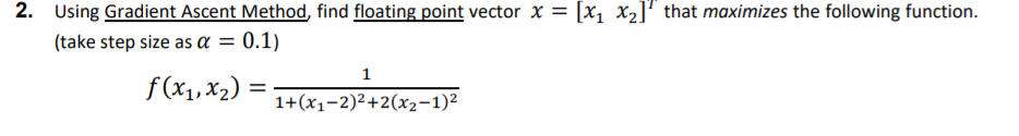 Solved 2. Using Gradient Ascent Method, find floating point | Chegg.com