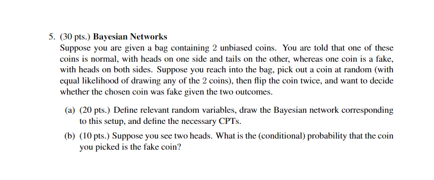 Solved 5. (30 pts.) Bayesian Networks Suppose you are given | Chegg.com
