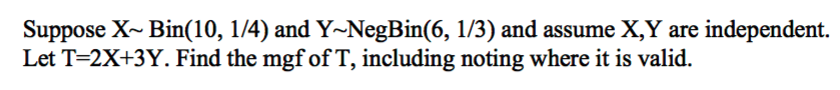 Solved Suppose X~ Bin(10, 1/4) and Y~NegBin(6, 1/3) and | Chegg.com