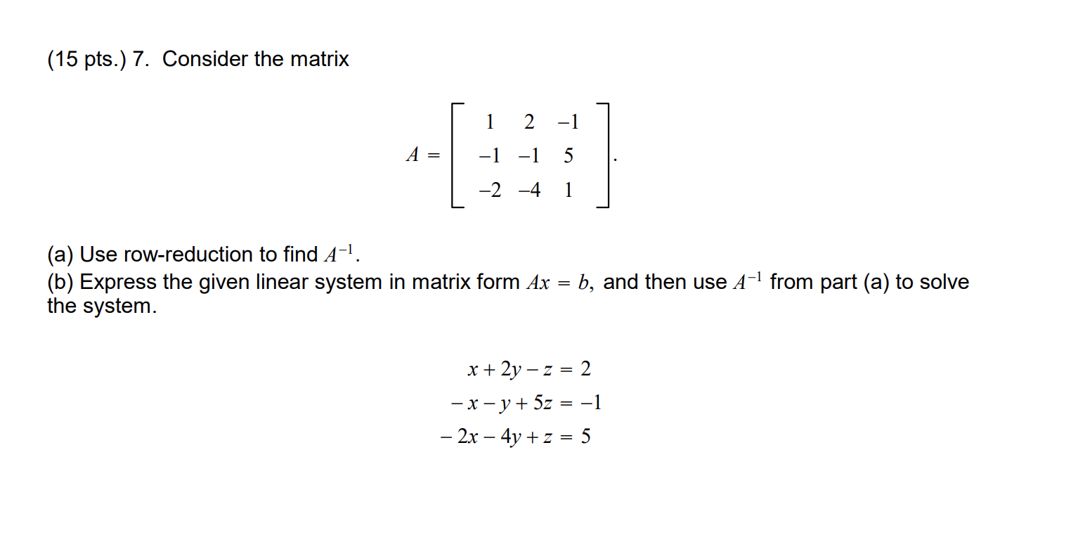 Solved (15 pts.) 7. Consider the matrix 1 2 -1 -1 -1 5 -2 -4 | Chegg.com