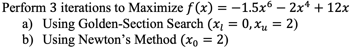 Solved Perform 3 iterations to Maximize f(x)=−1.5x6−2x4+12x | Chegg.com