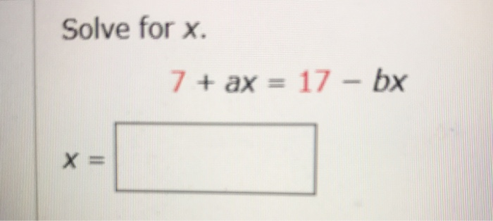 Solved Solve for x. 7+ax=17-bx | Chegg.com