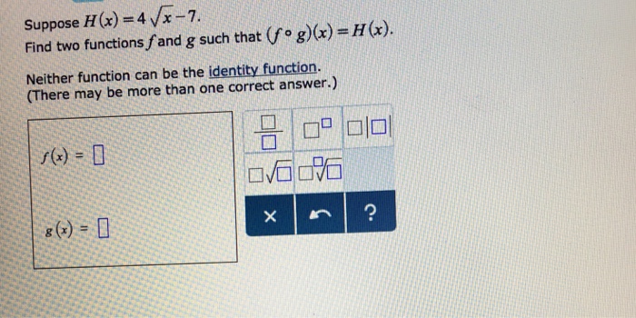 Solved Suppose H (x) = 4 -7. Find two functions/and g such | Chegg.com