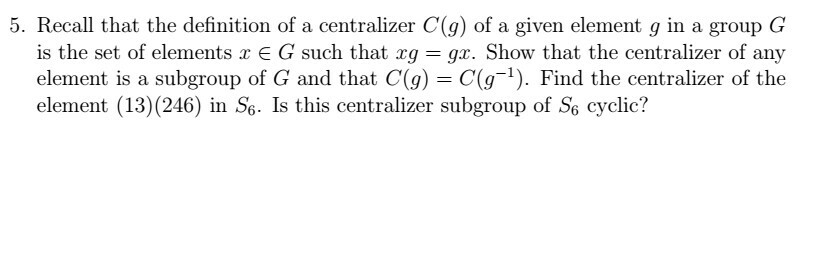 Solved 5. Recall that the definition of a centralizer C(g) | Chegg.com