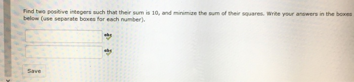 Solved Find two positive integers such that their sum is 10, | Chegg.com