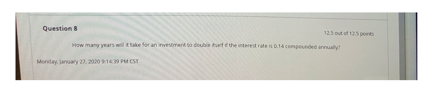 Solved Question 8 12.5 out of 12.5 points How many years | Chegg.com