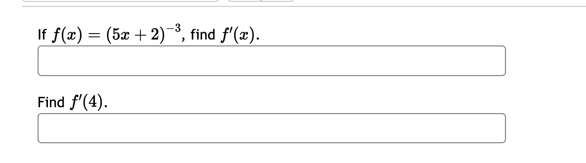 Solved If f(x)=(5x+2)−3, Find f′(4). | Chegg.com