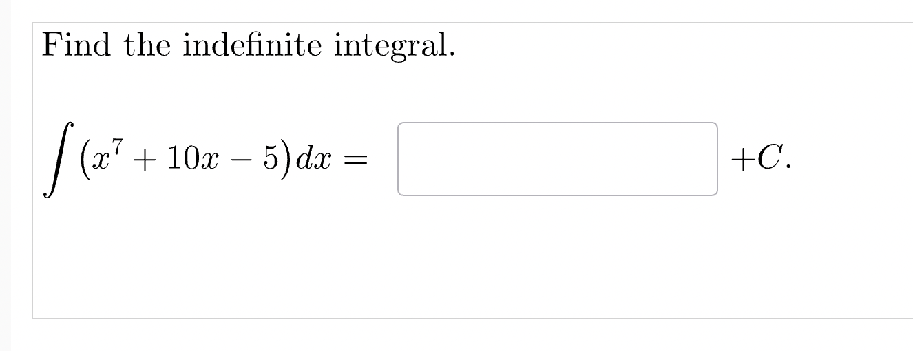 Solved Find the indefinite integral.∫﻿﻿(x7+10x-5)dx=,|+C | Chegg.com