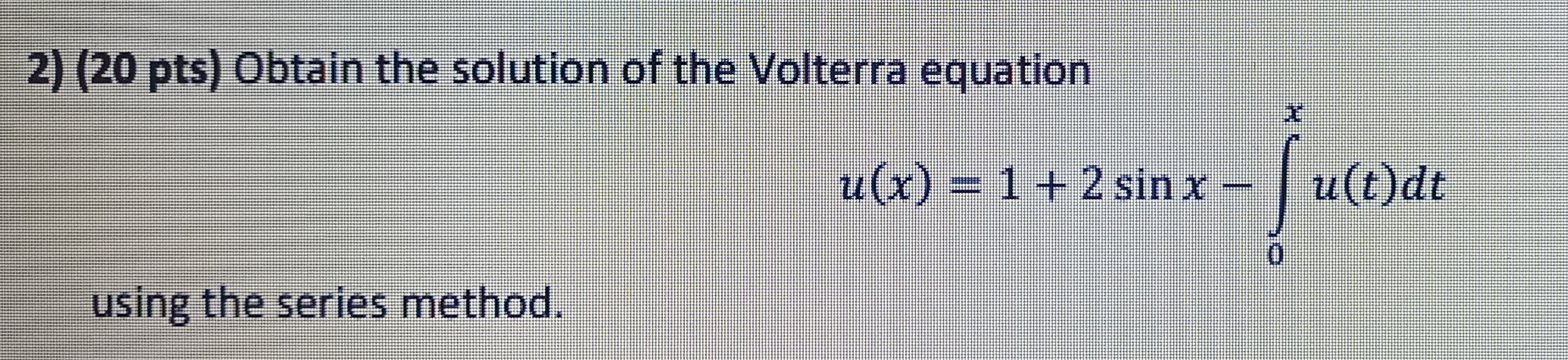 Solved 2) (20 pts) Obtain the solution of the Volterra | Chegg.com