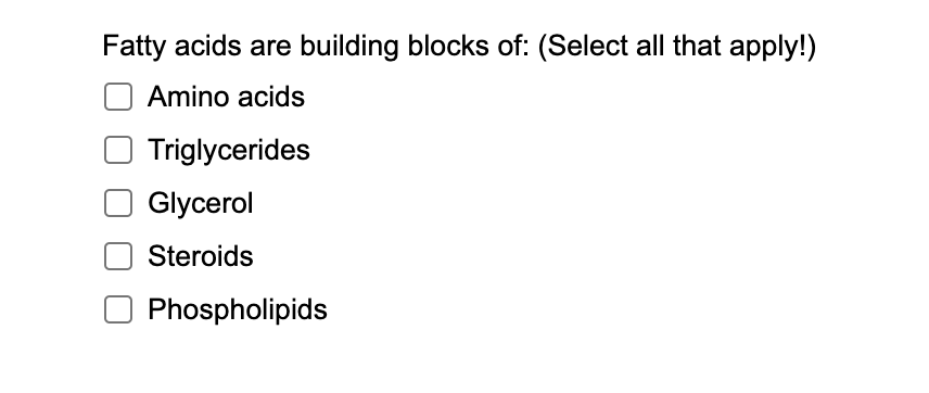 Solved Fatty acids are building blocks of: (Select all that | Chegg.com