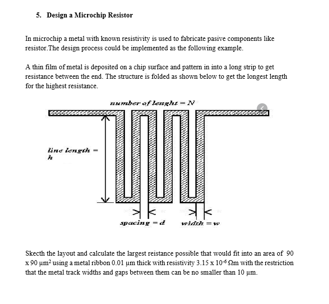 Solved 5. Design a Microchip Resistor In microchip a metal | Chegg.com